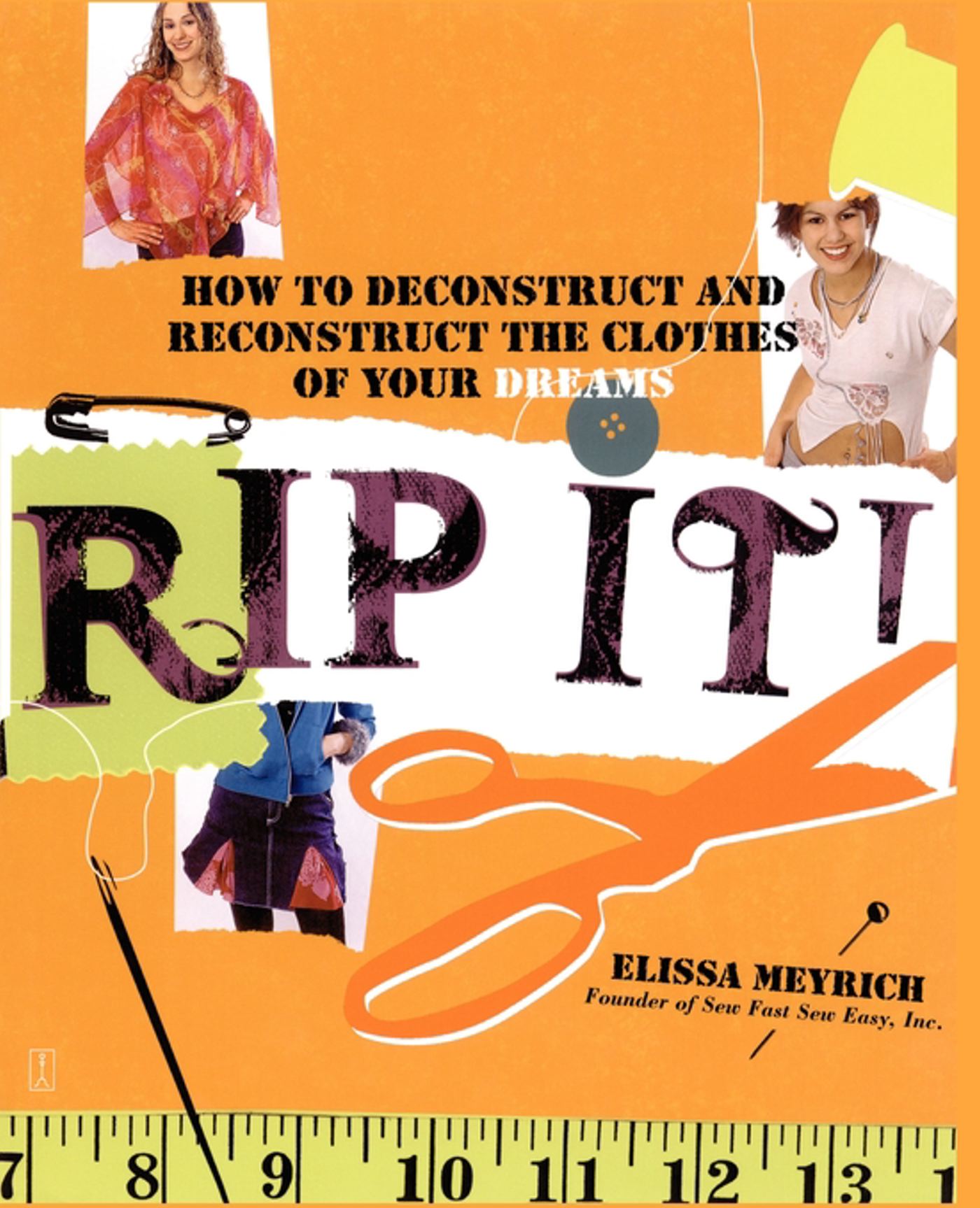 Rip It! : How to Deconstruct and Reconstruct the Clothes of Your Dreams ...