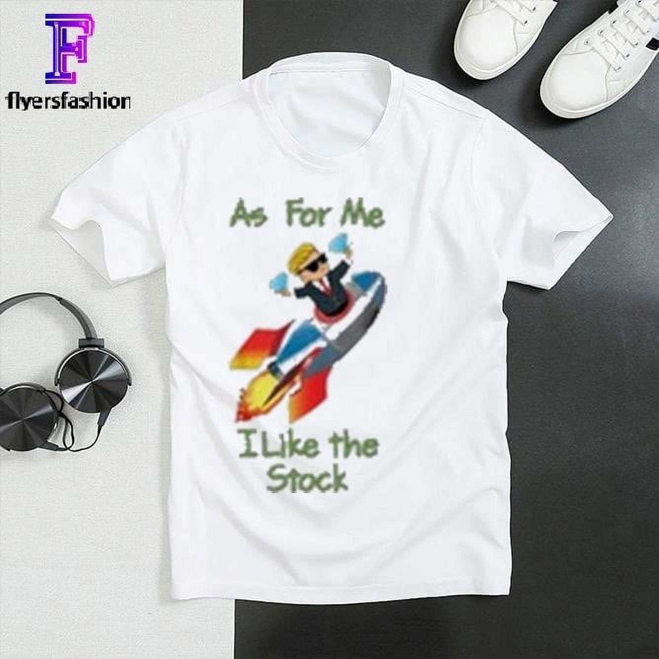 [WHITE] As For Me I Like The Stock Thats My Quant 2024 Shirt - Walmart.com