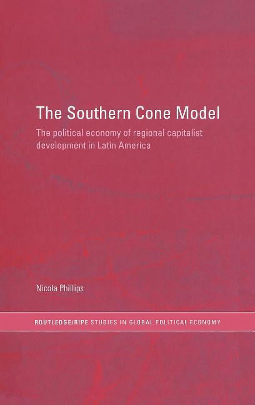 Ripe Global Political Economy The Southern Cone Model: The Political ...