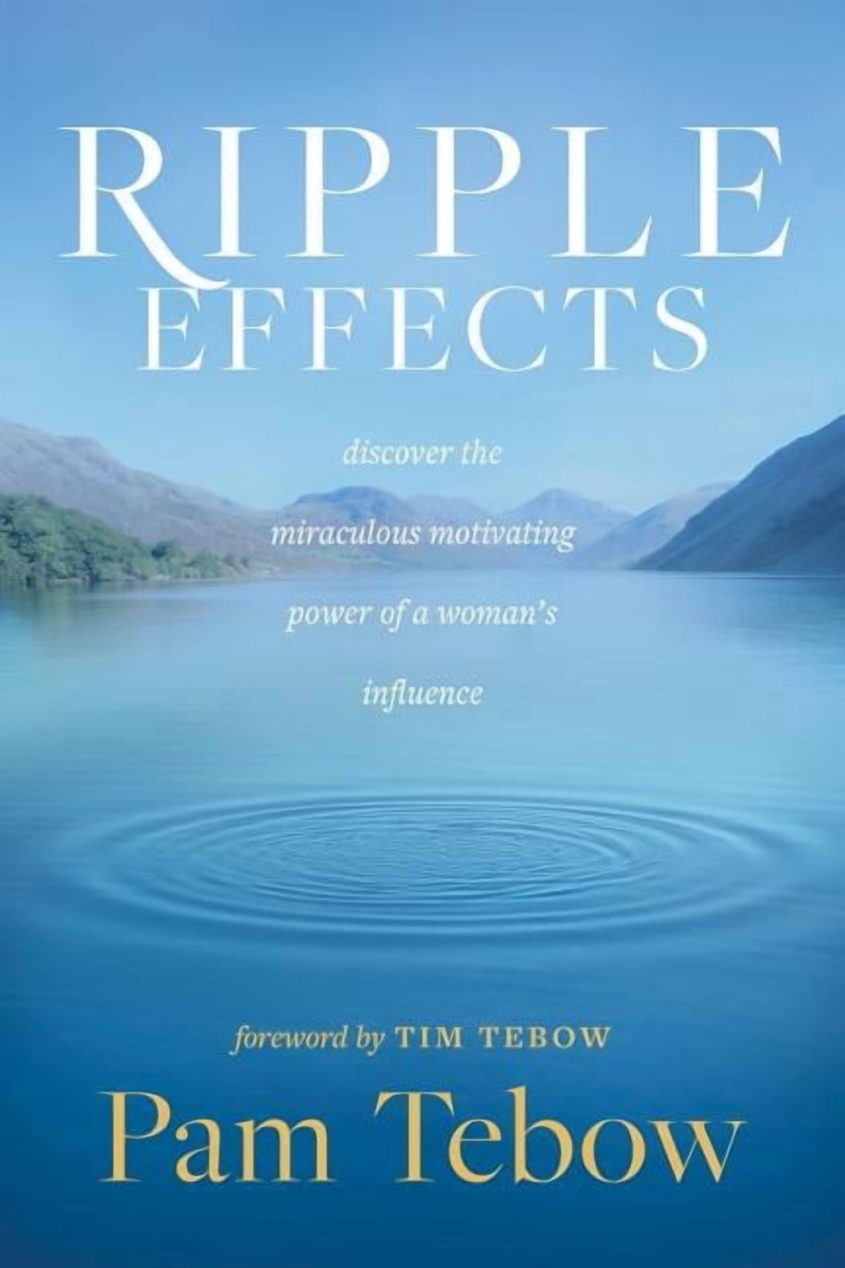Ripple Effects: Discover the Miraculous Motivating Power of a Woman's ...