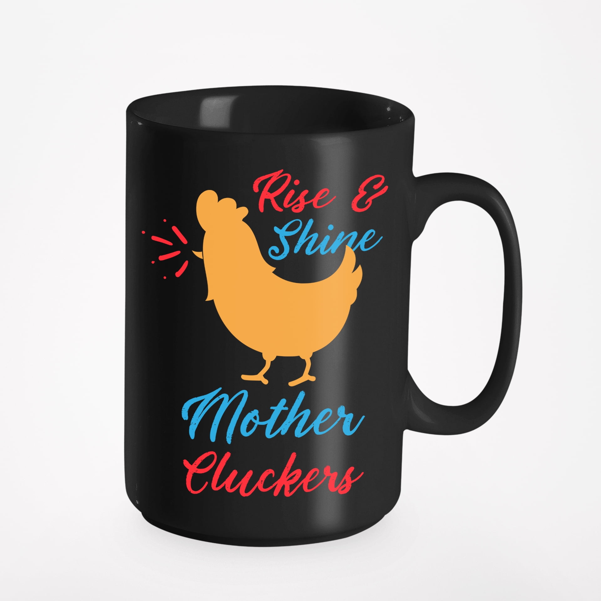 Rise & Shine Mother Cluckers Fun, Chicken Farmers, Black 15oz Ceramic ...