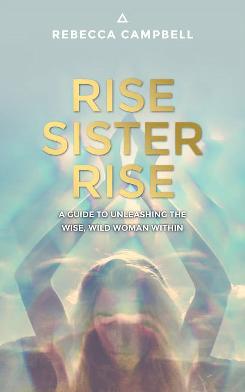 Rise Sister Rise : A Guide to Unleashing the Wise, Wild Woman Within ...