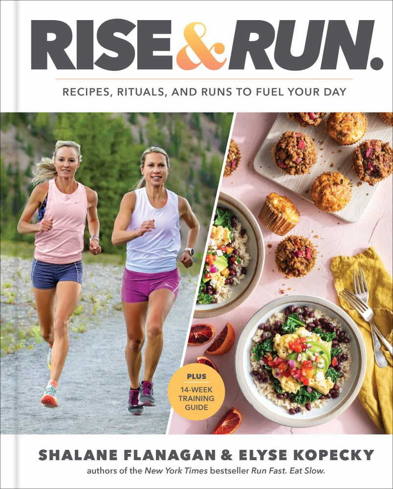 Rise and Run: Recipes, Rituals and Runs to Fuel Your Day: a Cookbook ...