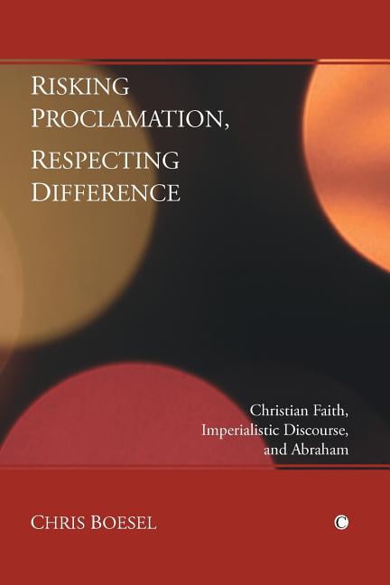 Risking Proclamation, Respecting Difference: Christian Faith ...