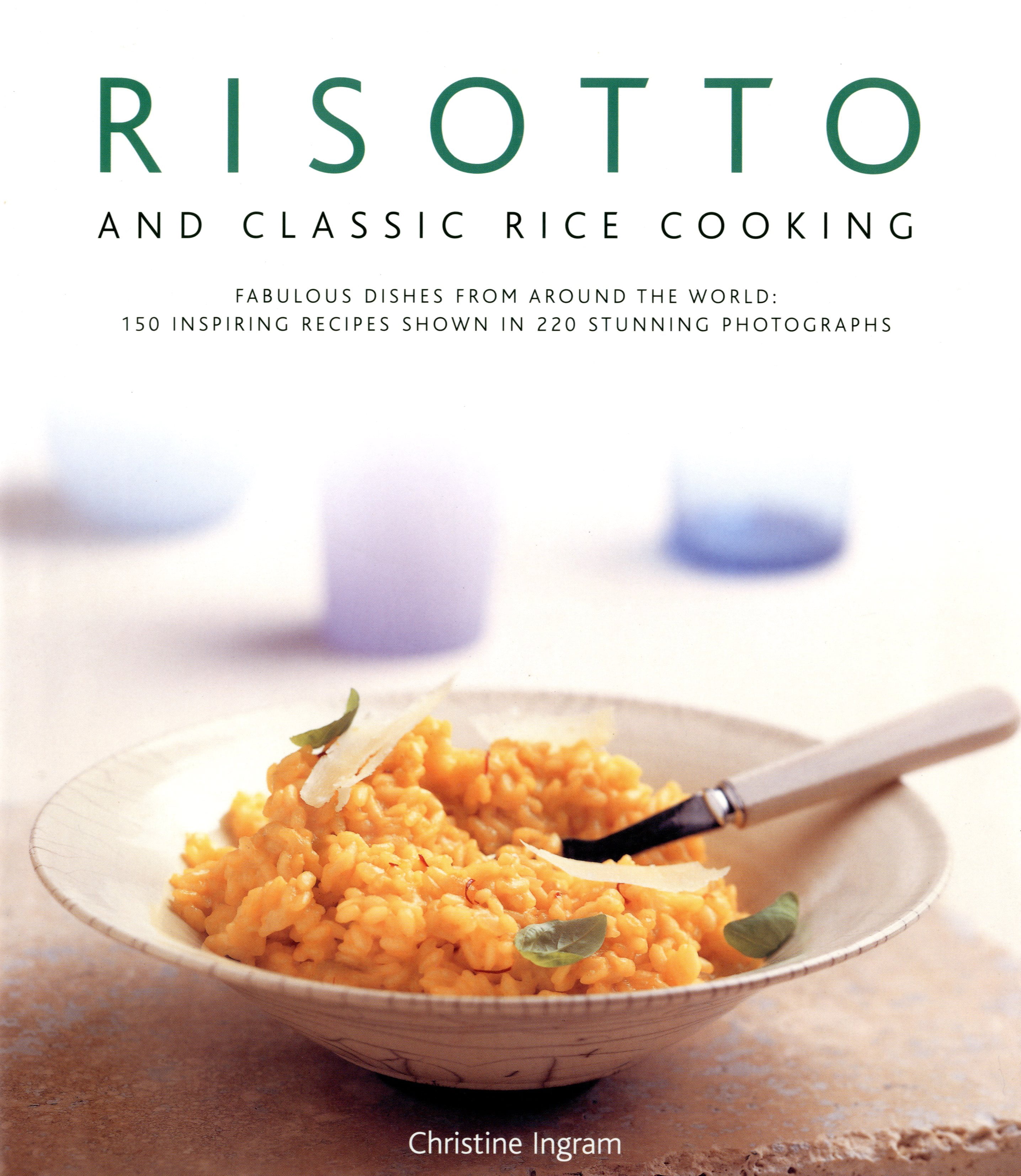 Risotto and Classic Rice Cooking : Fabulous dishes from around the ...