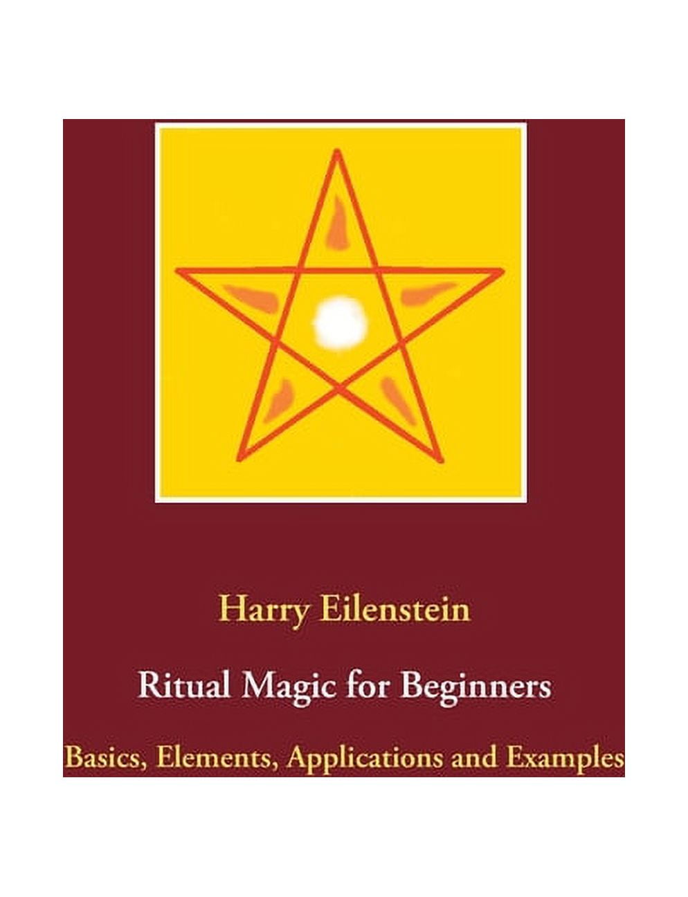 Ritual Magic for Beginners : Basics, Elements, Applications and ...