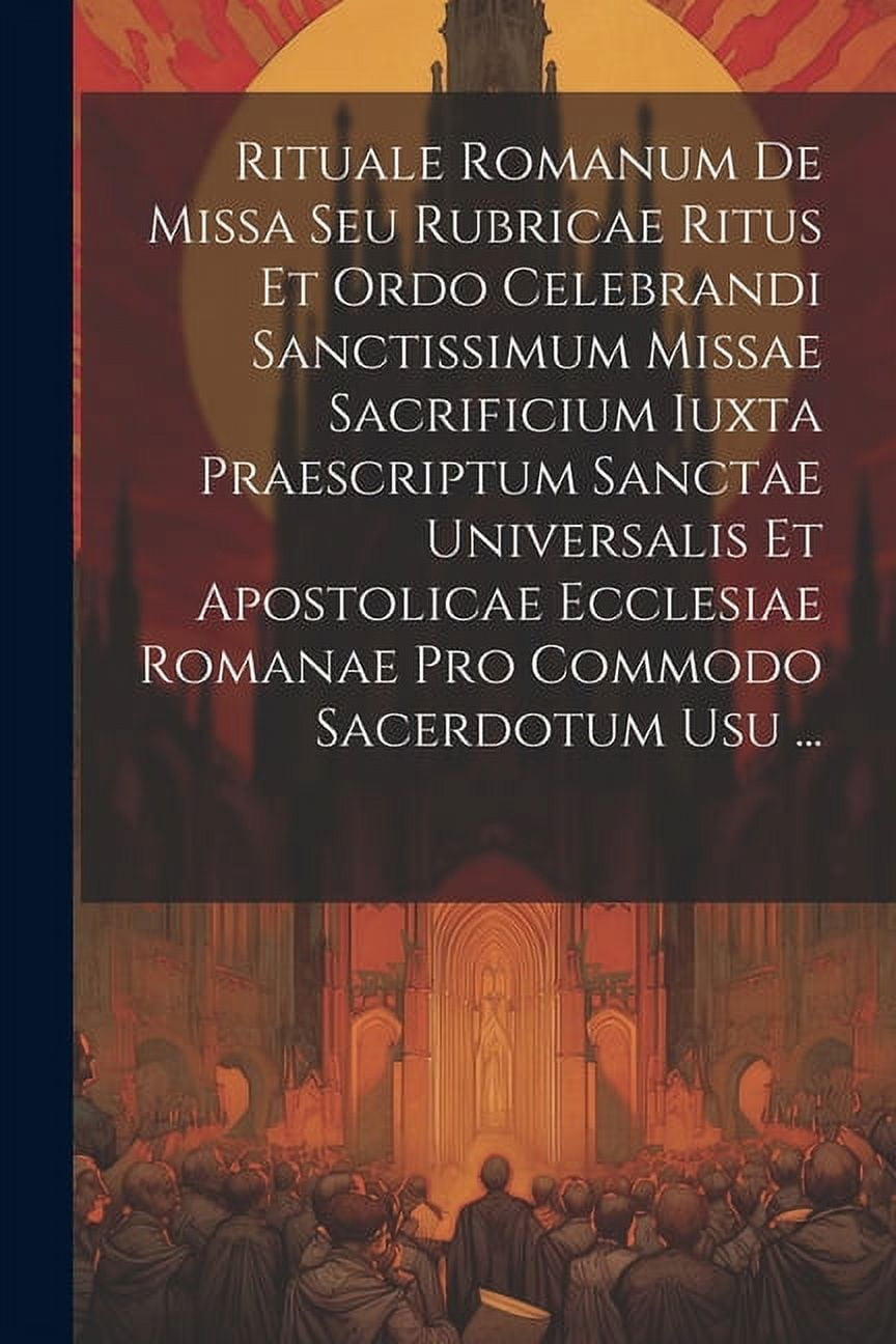 Rituale Romanum De Missa Seu Rubricae Ritus Et Ordo Celebrandi ...