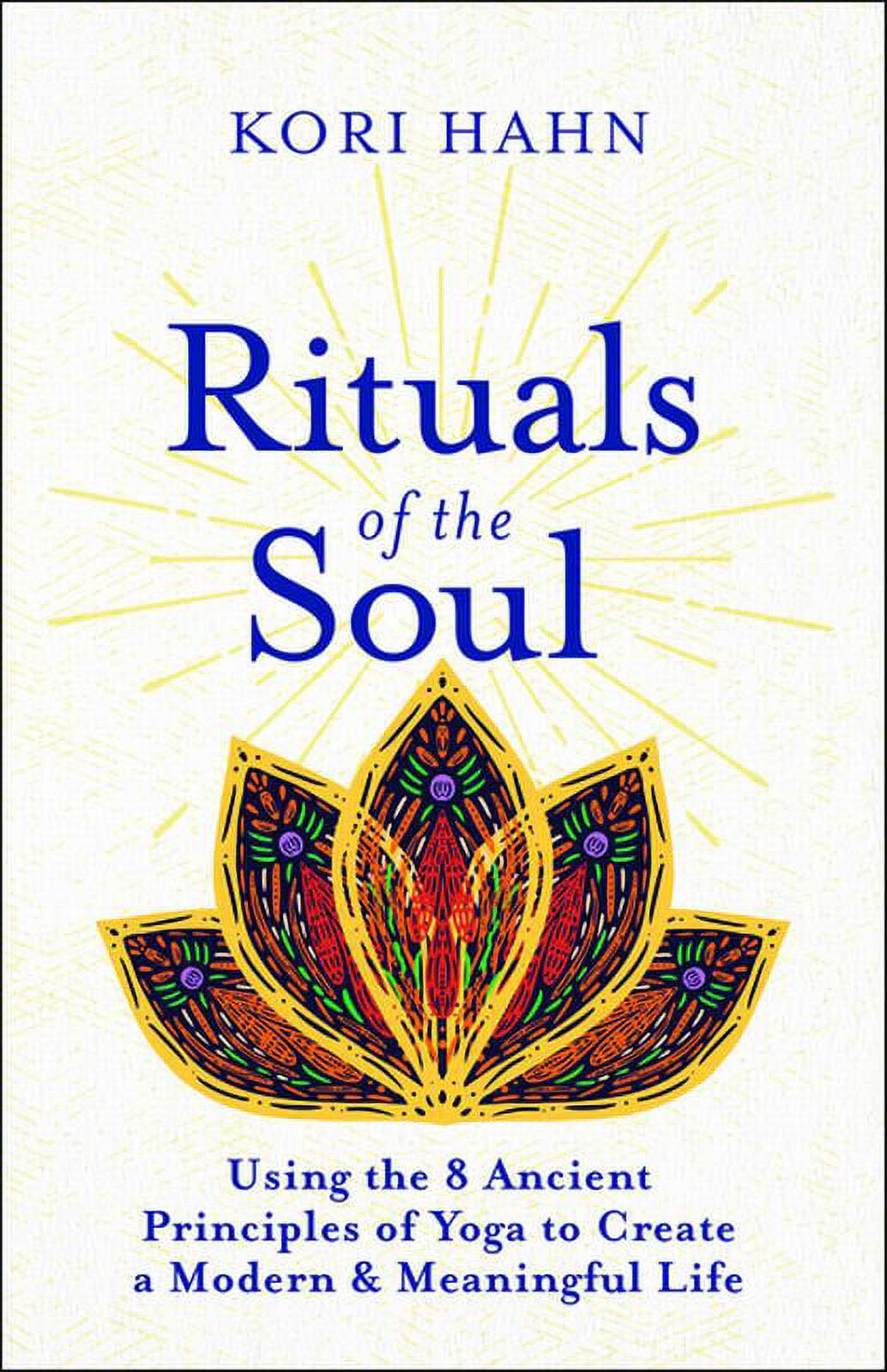 Rituals of the Soul: Using the 8 Ancient Principles of Yoga to Create a ...