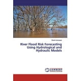 River Flood Risk Forecasting Using Hydrological and Hydraulic Models ...