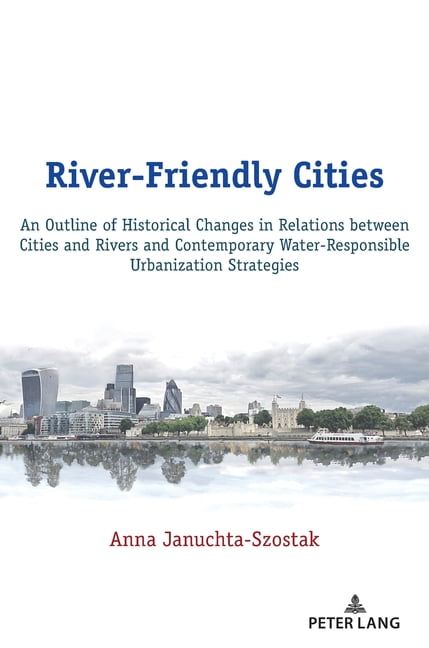 River-Friendly Cities: An Outline of Historical Changes in Relations ...