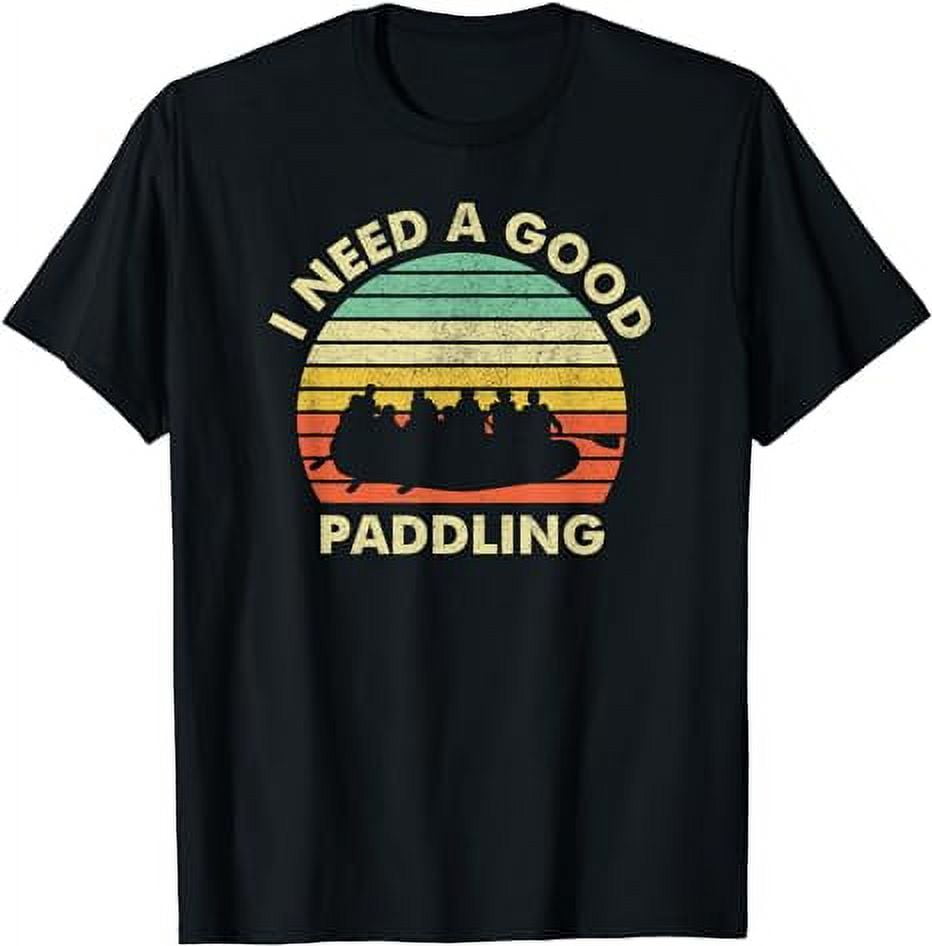 River Rafting Need Good Paddling Funny Paddle Raft T-Shirt - Walmart.com