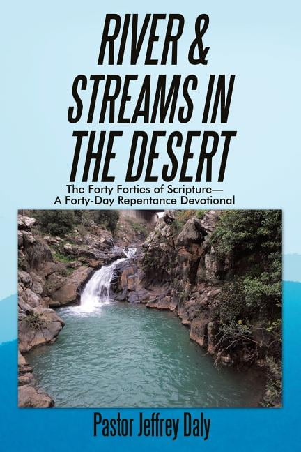River & Streams in the Desert : The Forty Forties of Scripture a Forty ...