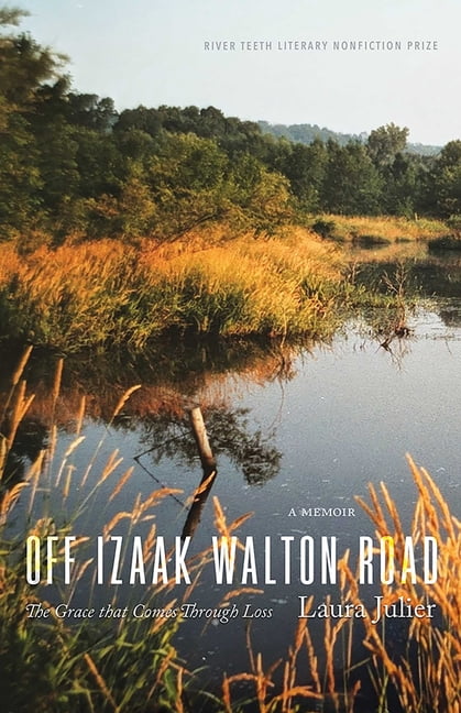 River Teeth Literary Nonfiction Prize Off Izaak Walton Road: The Grace ...