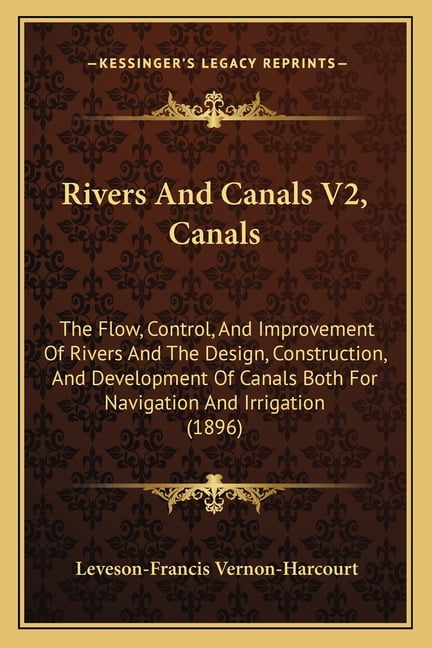 Rivers And Canals V2, Canals : The Flow, Control, And Improvement Of ...