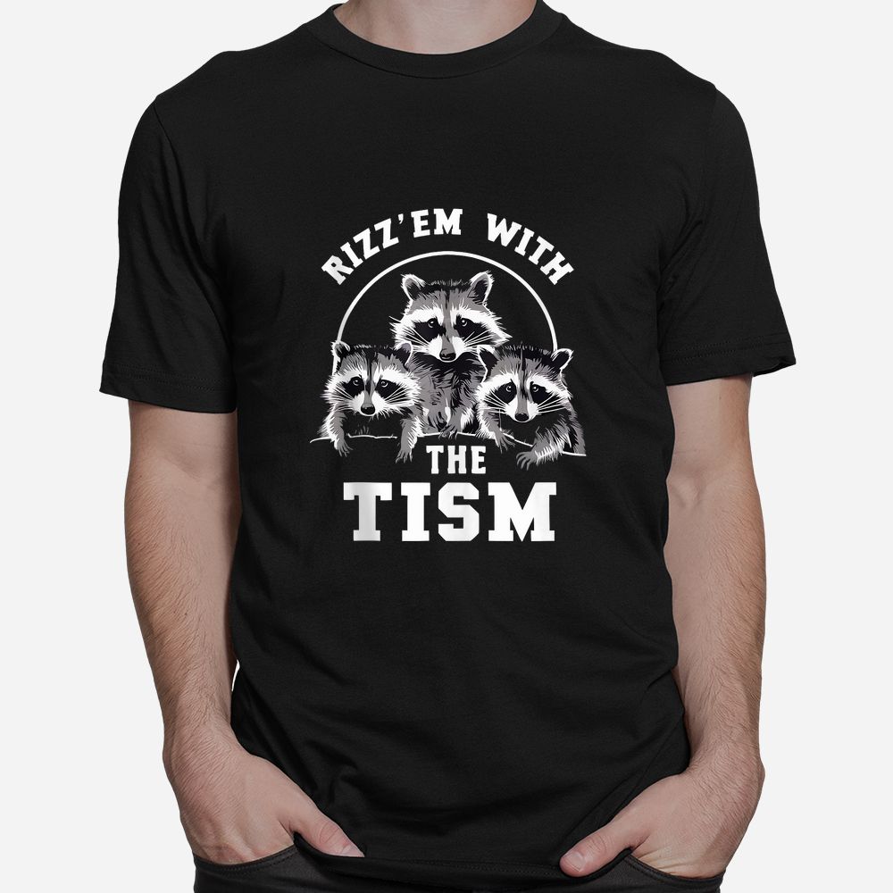 Rizz Em With The Tism Meme Autistic Raccoons Tshirt - Walmart.com