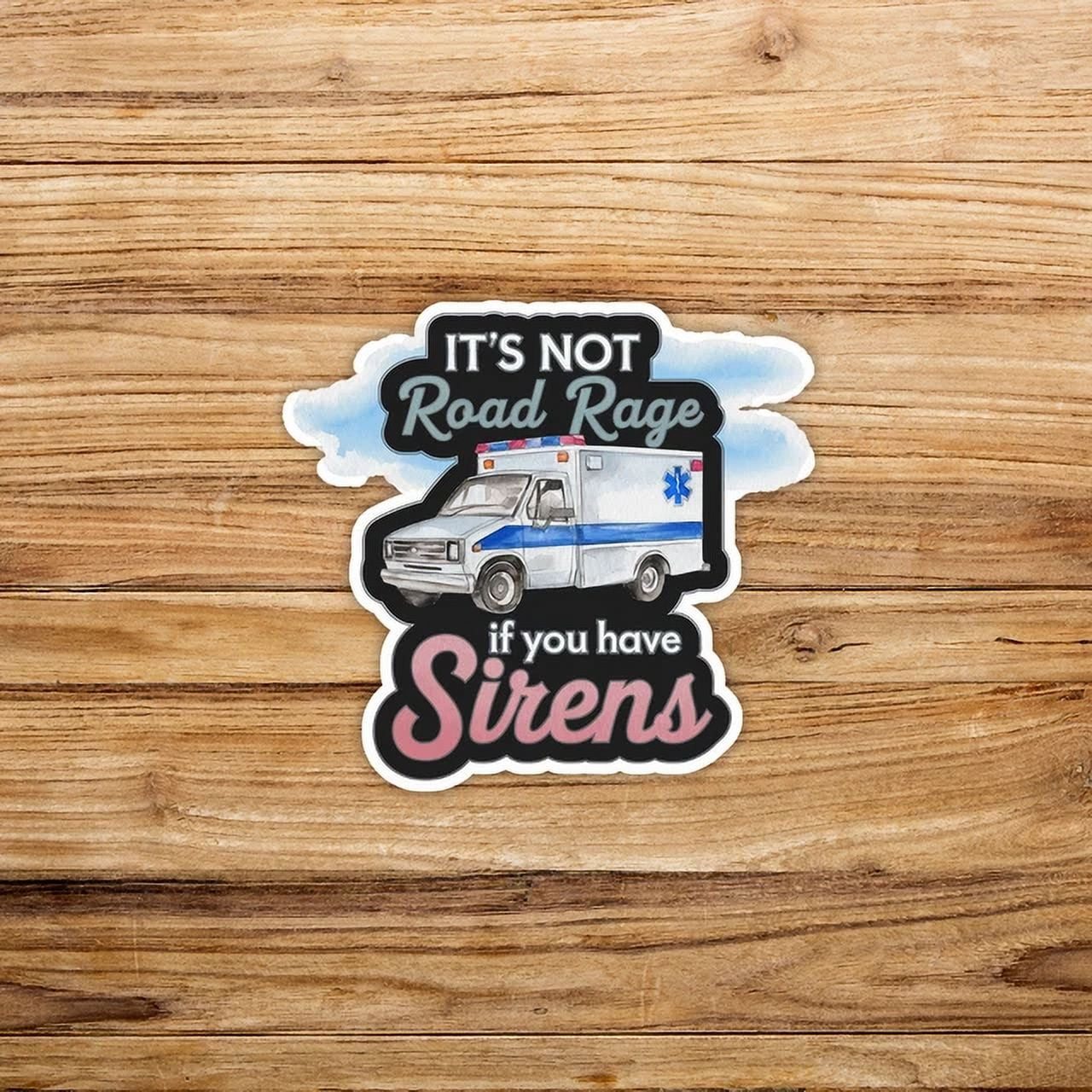 It'S Not Road Rage If You Have Sirens - Emt Paramedic Stickerphone ...