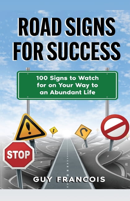 Road Signs For Success: 100 Signs To Watch For On Your Way To An ...