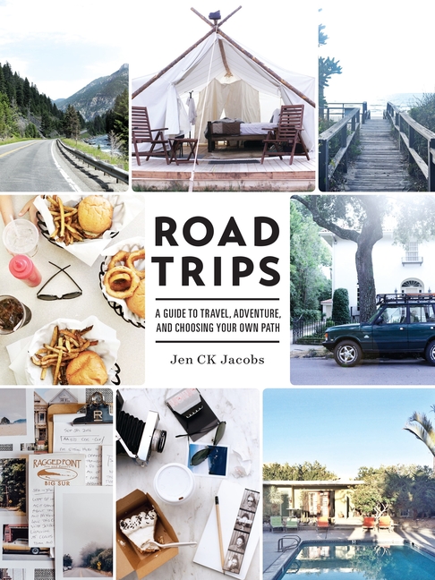 Road trips : a guide to travel, adventure, and choosing your own path ...