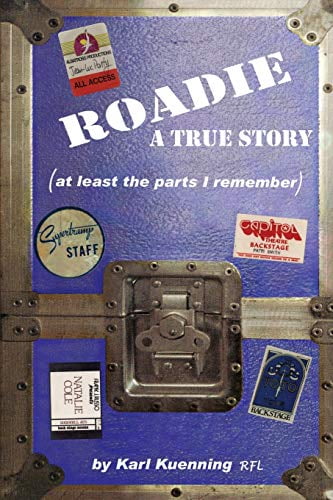 Pre-Owned Roadie: A True Story (at least the parts I remember ...