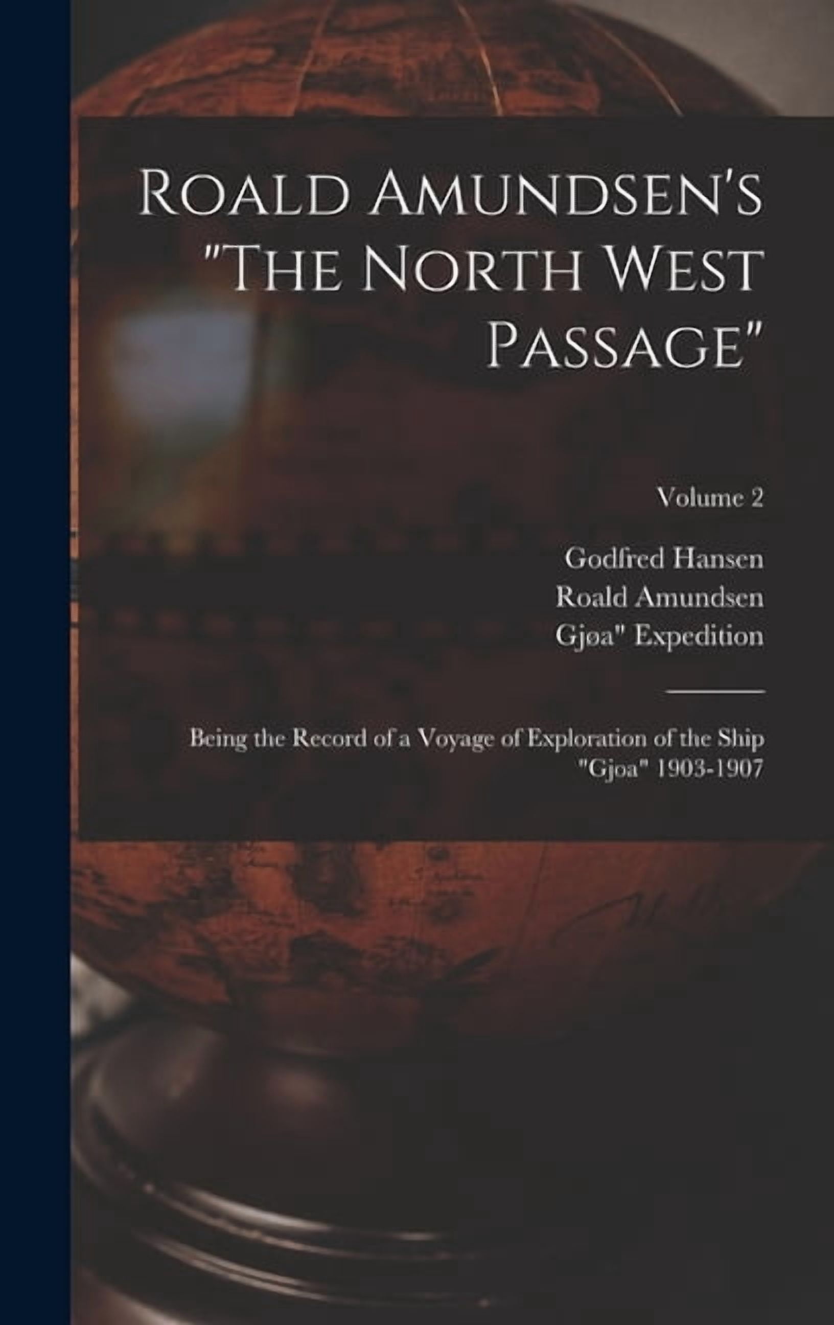 Roald Amundsen's "The North West Passage": Being the Record of a Voyage ...