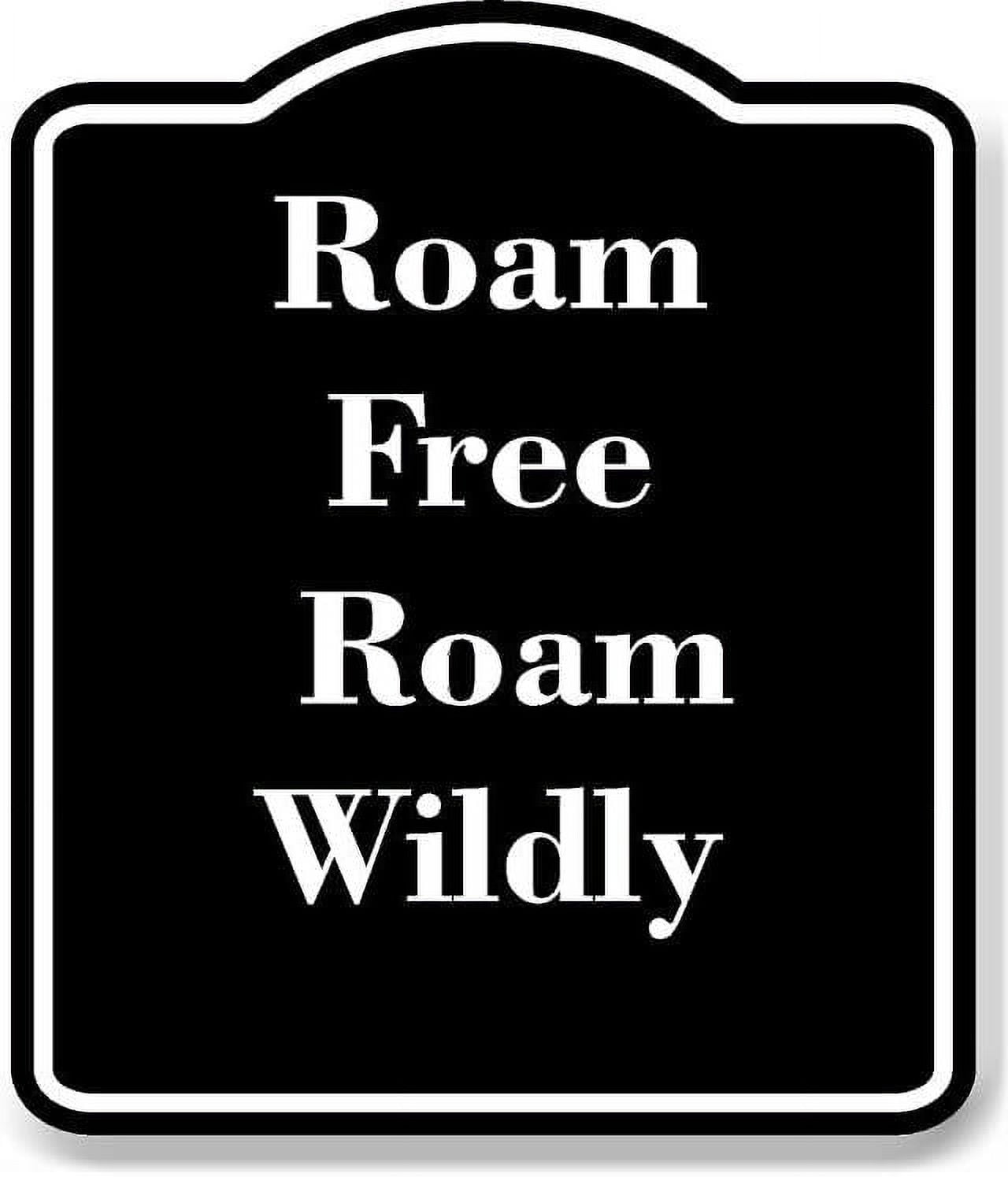 Roam Free Roam Wildly BLACK Aluminum Composite Sign 20''x24'' - Walmart.com