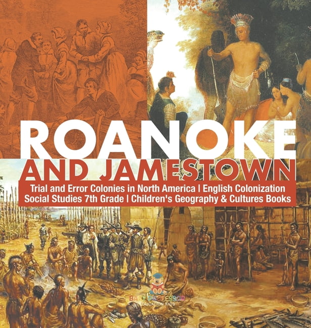 Roanoke and Jamestown! Trial, Error, Successes and Failures in North ...