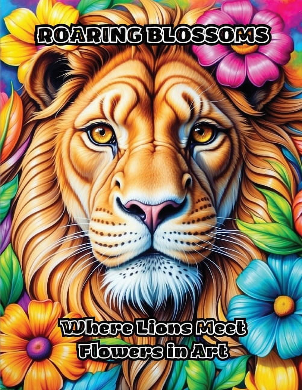 Roaring Blossoms: Where Lions Meet Flowers in Art (Paperback) - Walmart.com