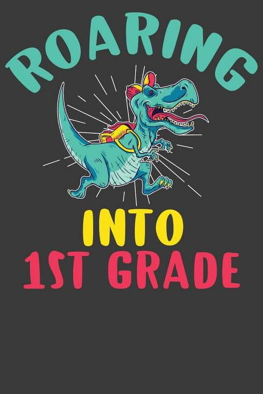 Roaring Into First Grade: First Day of Elementary School Dinosaur T-Rex ...