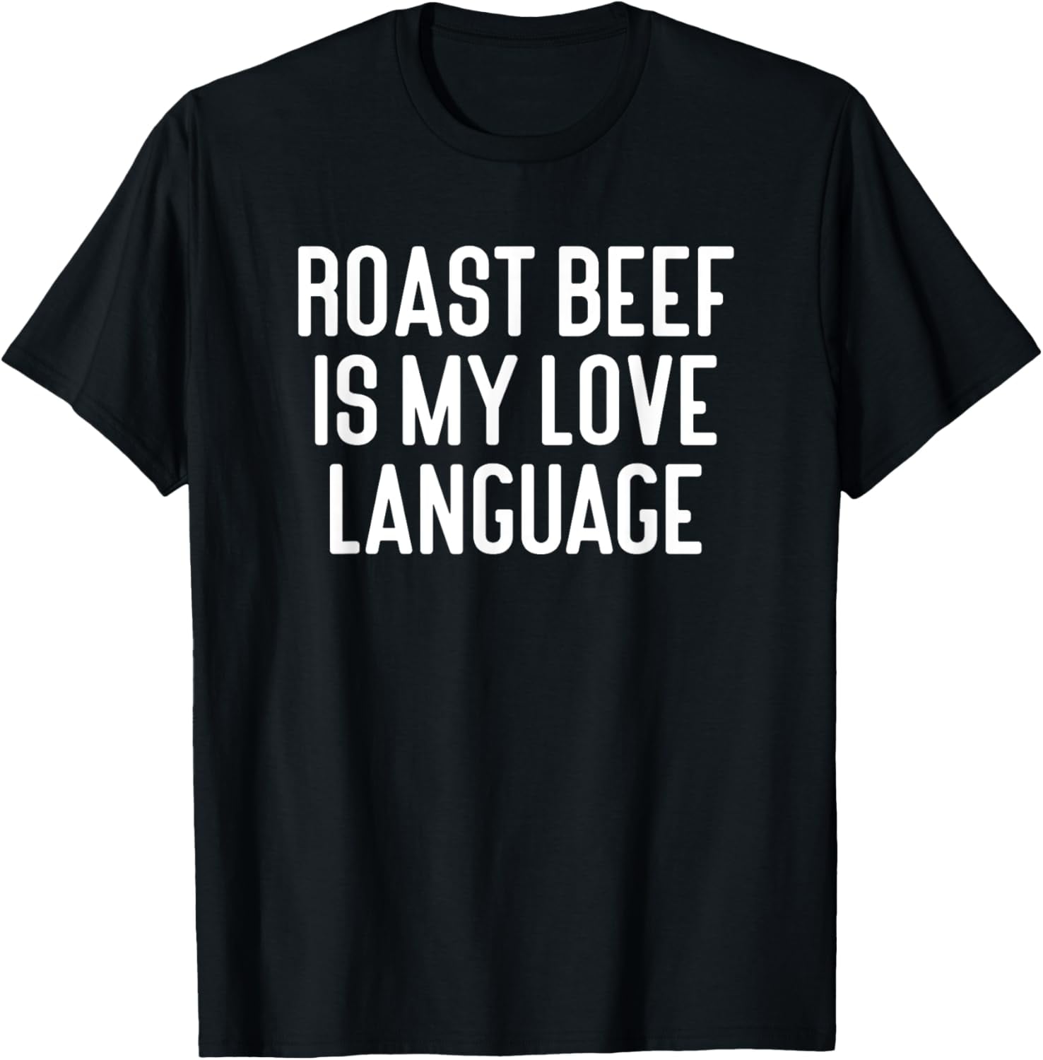 Roast Beef Is My Love Language Funny Roast Beef T-Shirt men and women ...