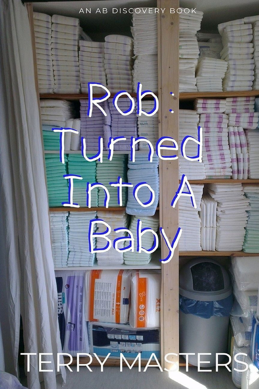 Rob: Turned Into A Baby: An ABDL Regression Novel - Walmart.com