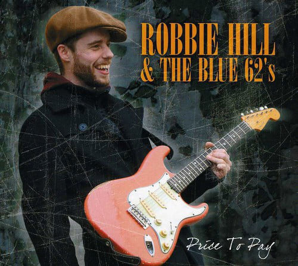 Robbie Hill & the Blue 62's - Price to Pay - Blues - CD - Walmart.com