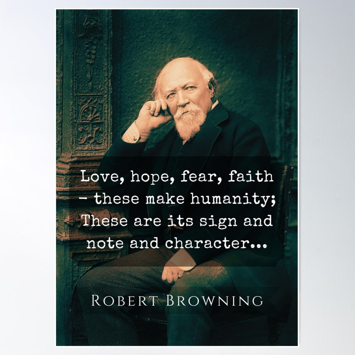 Robert Browning Portrait And Quote: Love, Hope, Fear, Faith - These ...