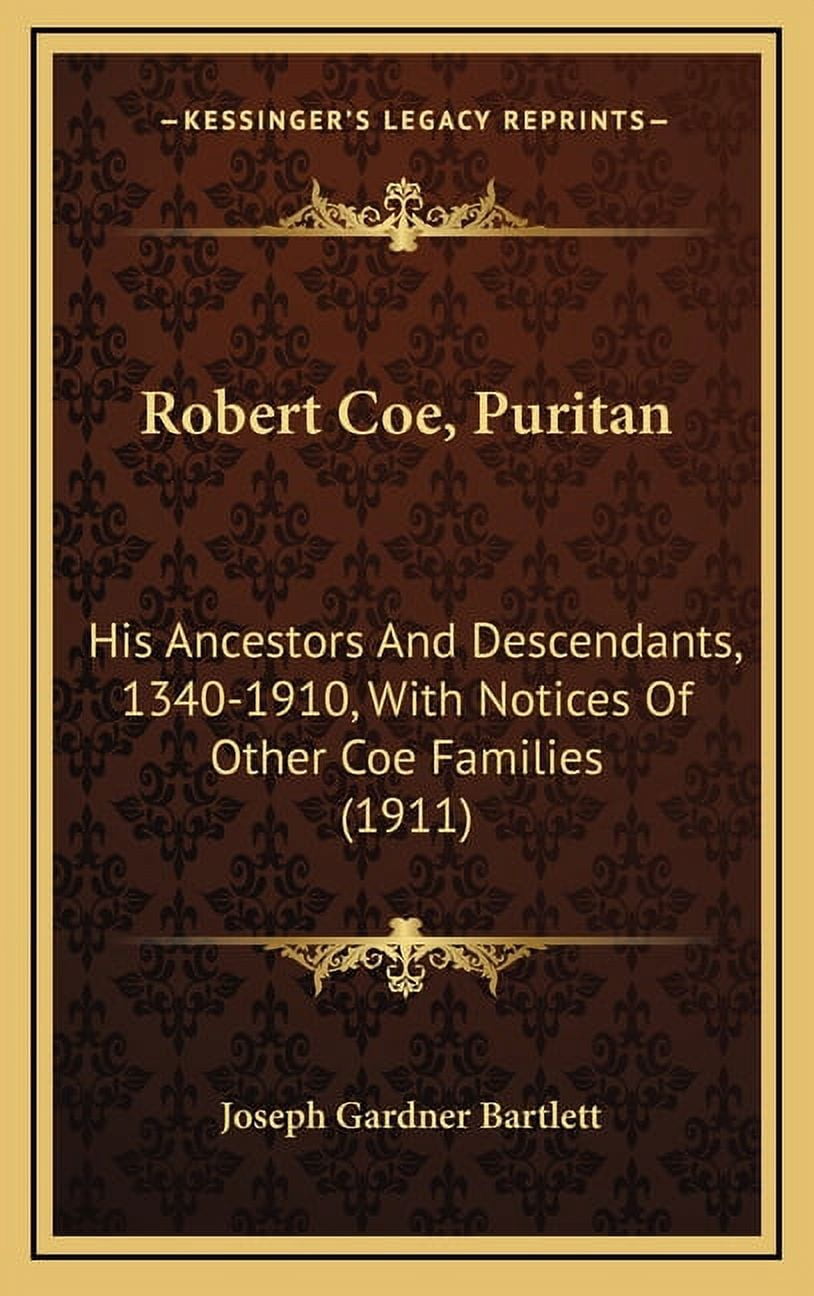 Robert Coe, Puritan: His Ancestors And Descendants, 1340-1910, With ...