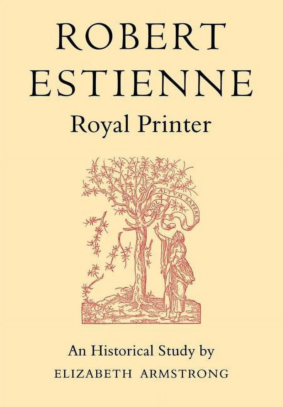 Robert Estienne, Royal Printer: An Historical Study of the Elder ...