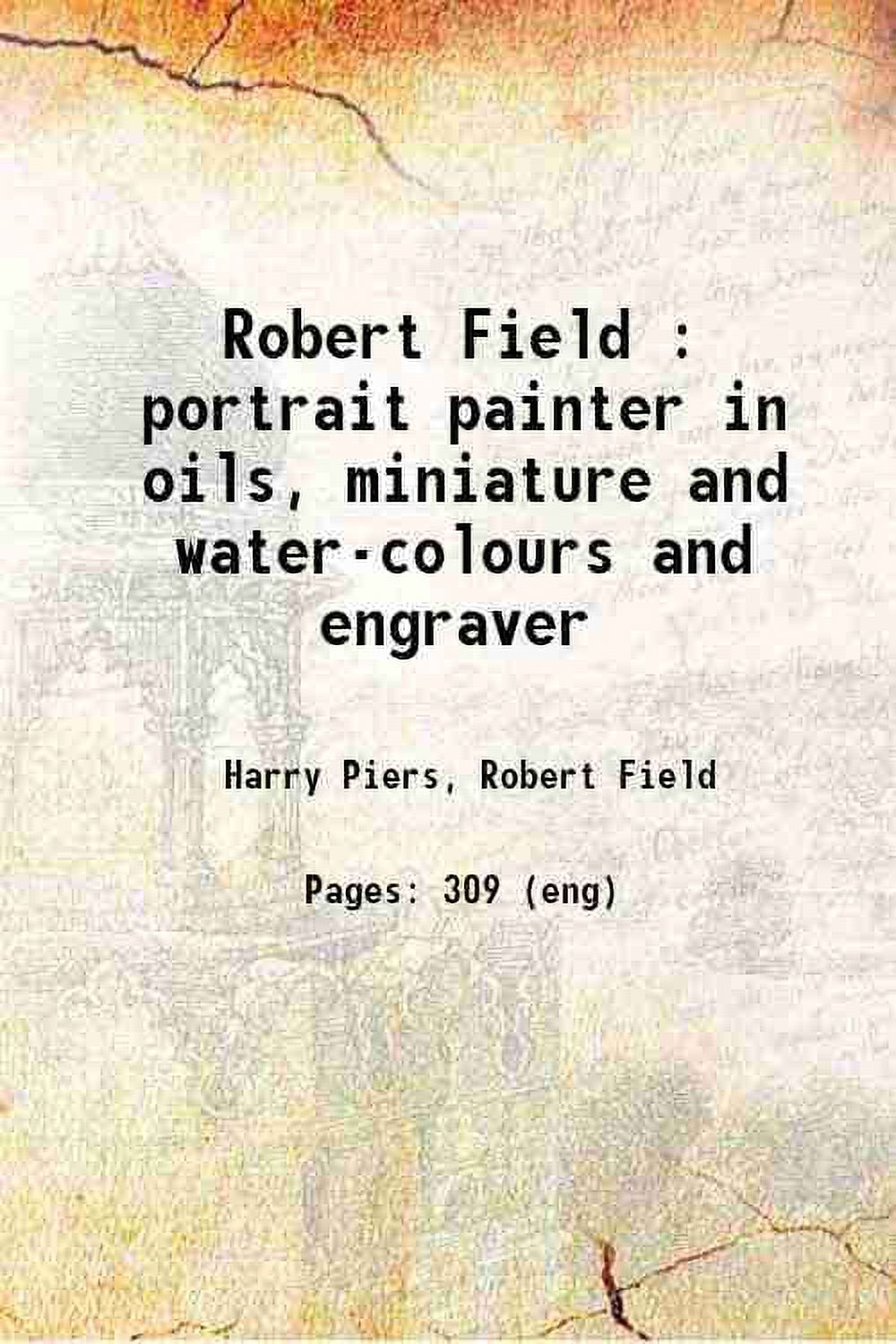 Robert Field : portrait painter in oils, miniature and water-colours and engraver 1927 ...