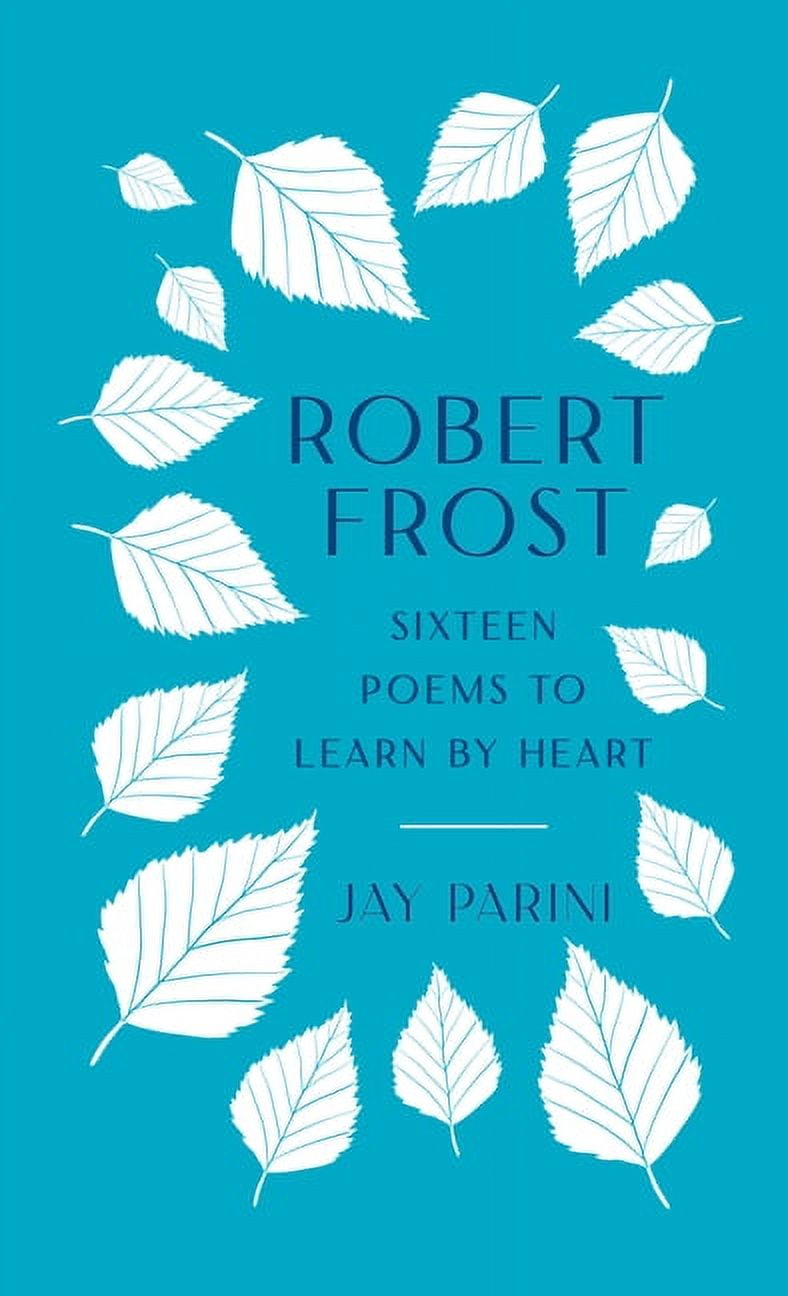 Robert Frost: Sixteen Poems to Learn by Heart, (Hardcover) - Walmart.com