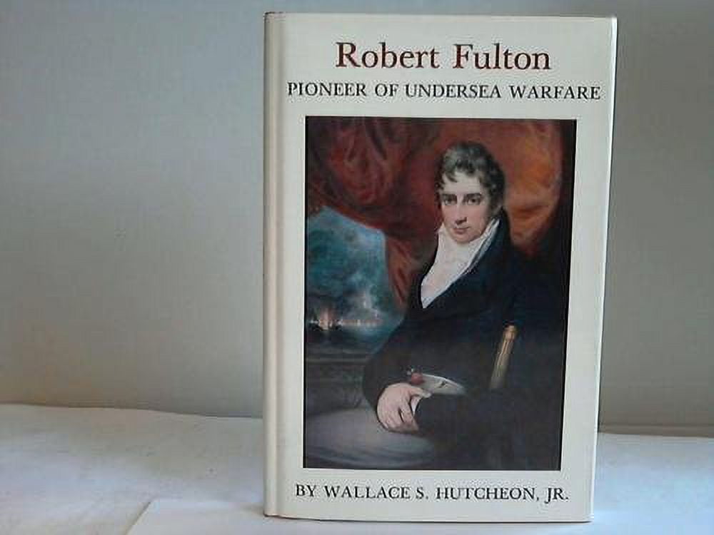 Pre-Owned Robert Fulton: Pioneer of Undersea Warfare Hardcover ...