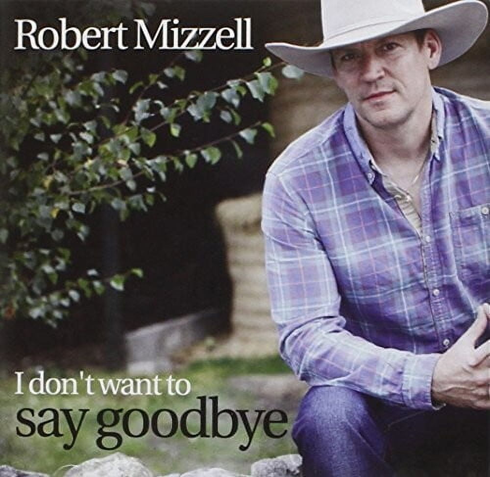 Robert Mizzell - I Don't Want To Say Goodbye - Music & Performance - CD ...
