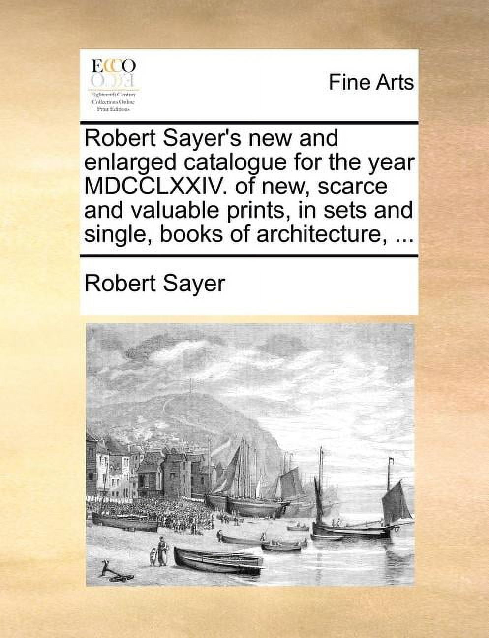 Robert Sayer's New and Enlarged Catalogue for the Year MDCCLXXIV. of ...