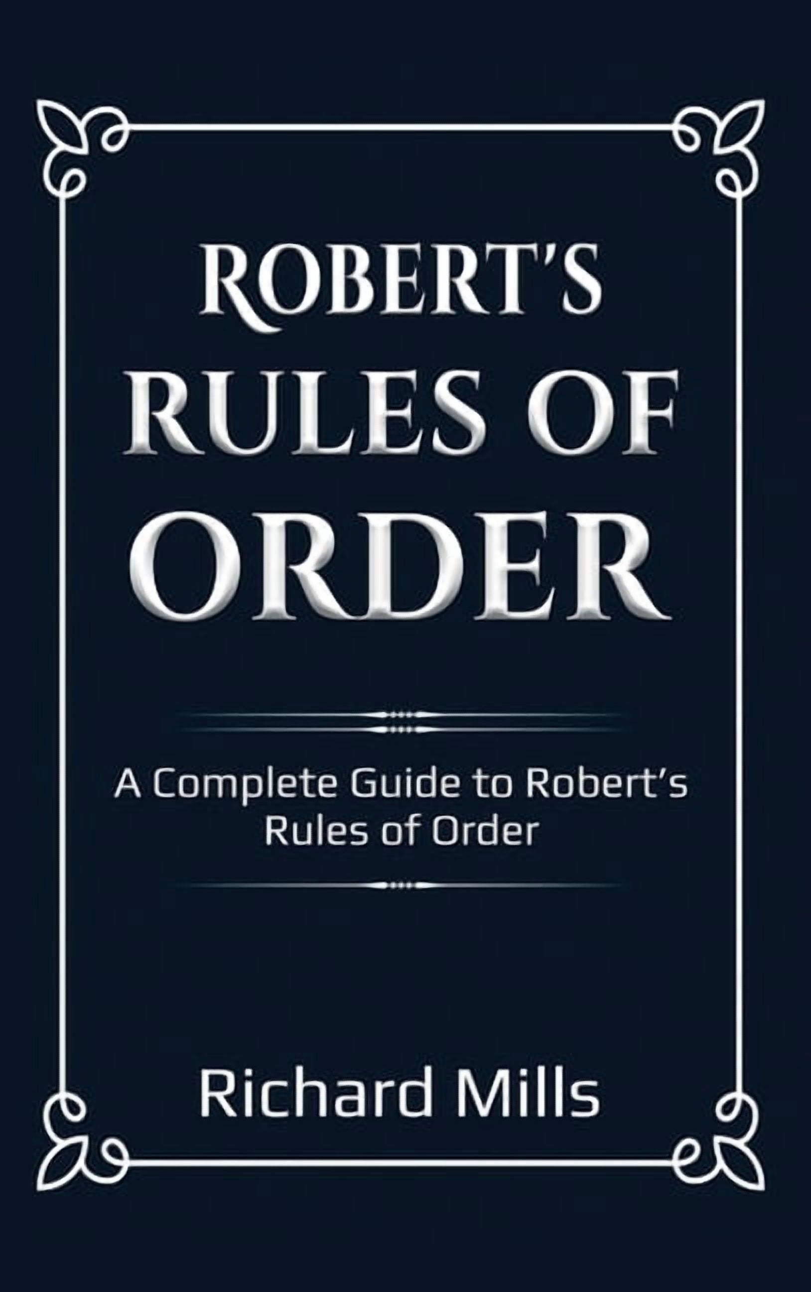 Robert's Rules of Order: A Complete Guide to Robert's Rules of Order ...