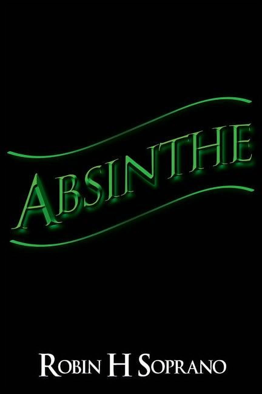 Robin H Soprano; Karin Nicely: Absinthe, Book 1 (Paperback) - Walmart.com