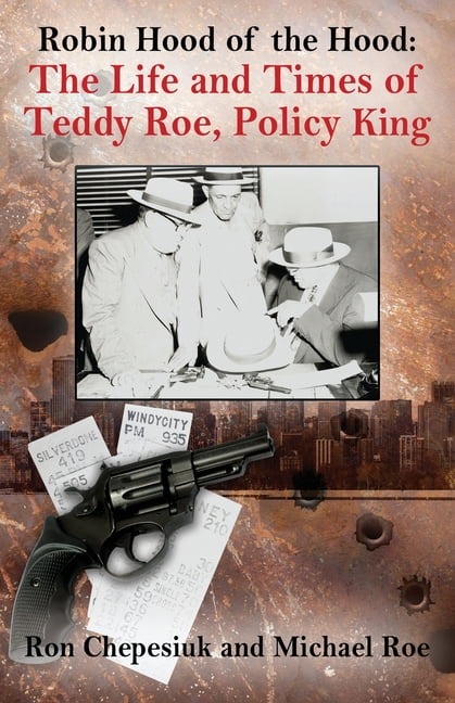 Robin Hood of the Hood: The Life and Times of Teddy Roe, Policy King ...