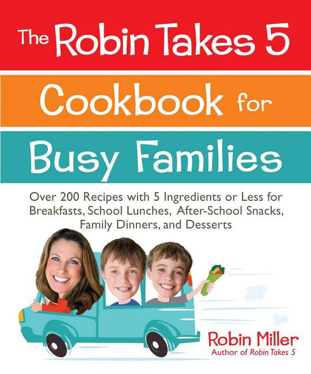 The Robin Takes 5 Cookbook for Busy Families : Over 200 Recipes with 5 ...