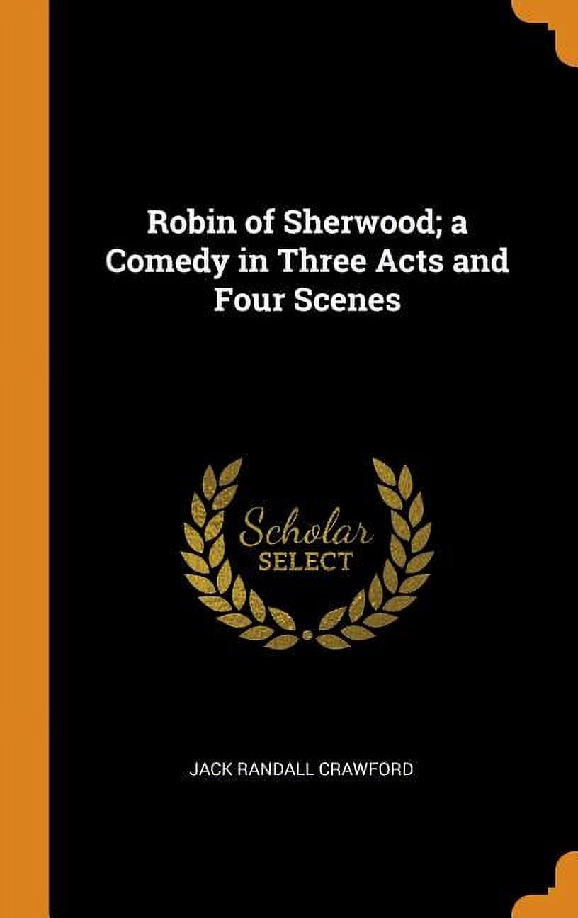 Robin of Sherwood; a Comedy in Three Acts and Four Scenes Hardcover ...
