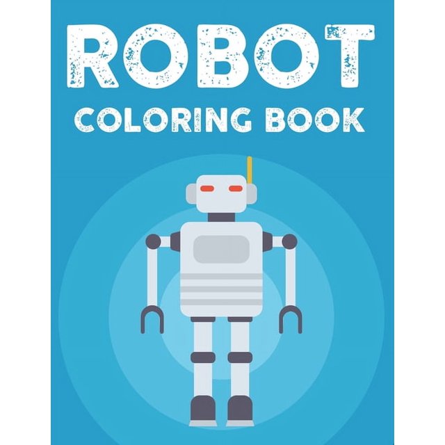 Robot Coloring Book: Amazing Designs And Illustrations Of Robots To ...