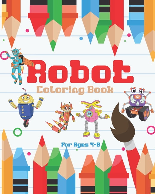 Robot Coloring Book For Ages 4-8: Awesome Robot Coloring Pages, Fun ...