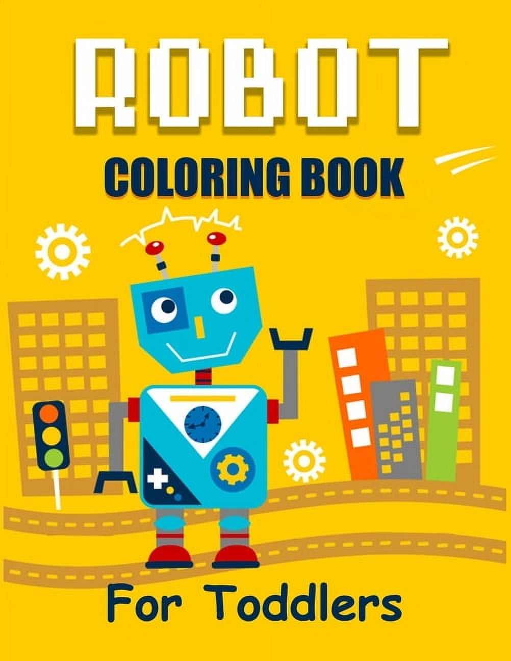Robot Coloring Book for Toddlers: Discover The Unique Collection Of ...