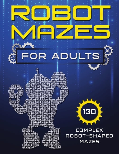 Robot Mazes For Adults : 130 Complex Robot-Shaped Mazes (Paperback ...