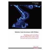 Robotic Arm Inversion with Python: Modeling and Controlling the SCORBOT ...