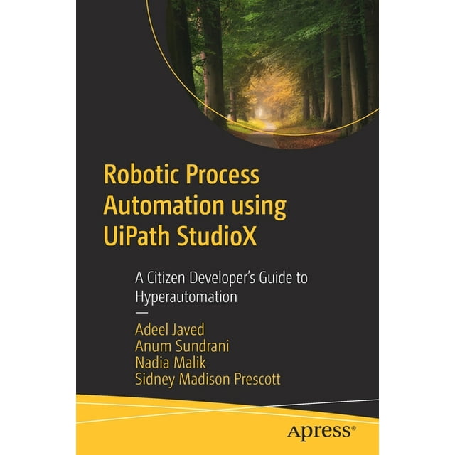 Robotic Process Automation Using Uipath Studiox: A Citizen Developer's ...